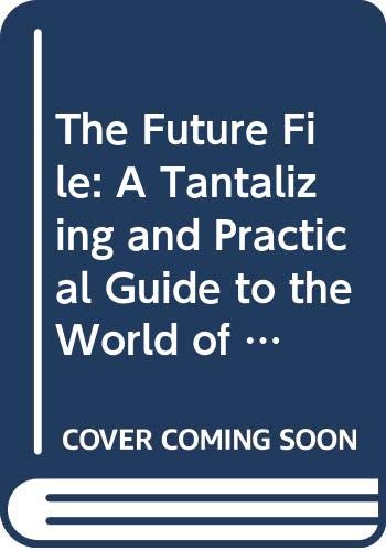 The Future File: A Tantalizing and Practical Guide to the World of ...