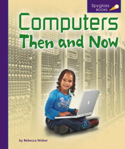 Computers Then and Now (Spyglass Books) by Rebecca Weber | Goodreads