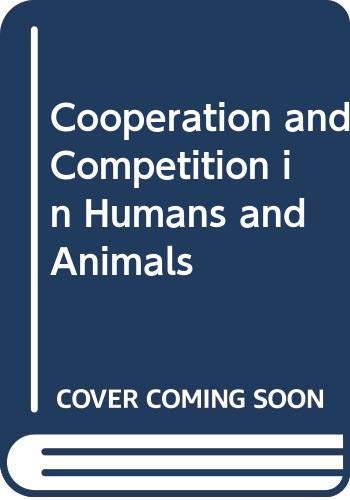 Cooperation and competition in humans and animals by Andrew M. Colman ...