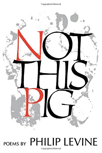 Not This Pig: Poems (Wesleyan Poetry Program) by Philip Levine | Goodreads