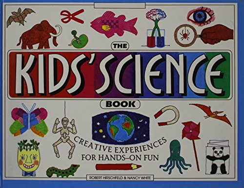Kids' Science Book : Creative Experiences for Hands-On Fun by Robert ...