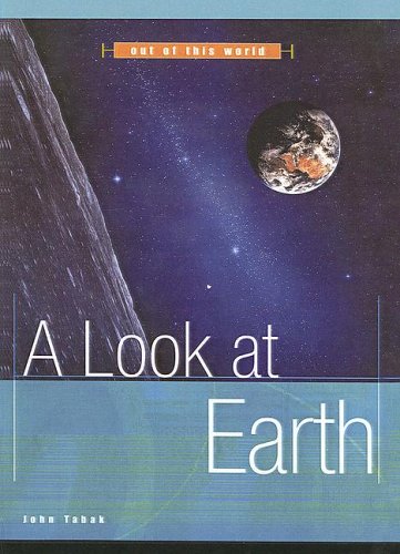 Look at Earth (Out of This World) by John Tabak | Goodreads