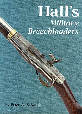 Hall's Military Breechloaders by Peter A. Schmidt | Goodreads