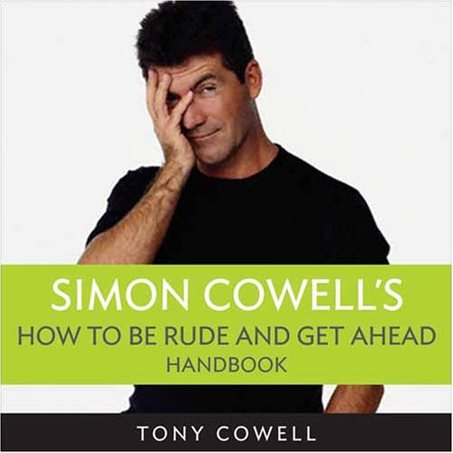 Simon Cowells How to Be Rude and Get Ahead Handbook by Tony Cowell ...