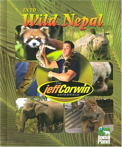 The Jeff Corwin Experience - Into Wild Nepal by Jeff Corwin | Goodreads