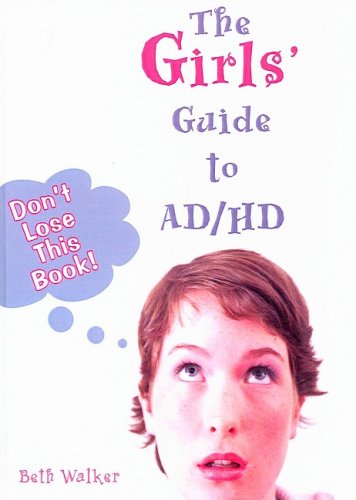 Girls' Guide to Ad/hd: Don't Lose This Book! by Beth Walker | Goodreads