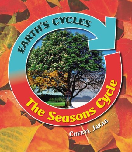 The Seasons Cycle (Earth's Cycles) by Cheryl Jakab | Goodreads