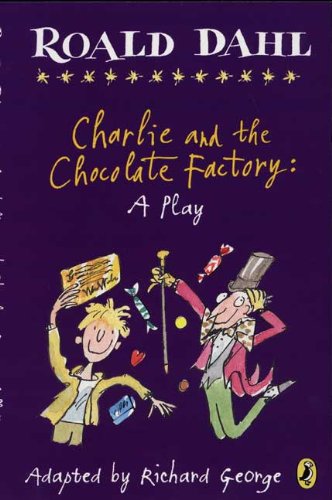 Roald Dahl's Charlie And The Chocolate Factory: A Play by Richard R ...