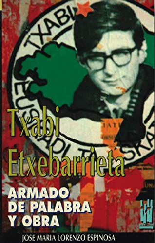 Txabi Etxebarrieta: Armado de palabra y obra by José María Lorenzo ...