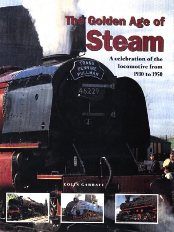 The Golden Age of Steam: A Celebration of the Locomotive from 1830 to ...