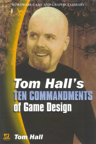 Tom Hall's Ten Commandments Of Game Design by Tom Hall | Goodreads