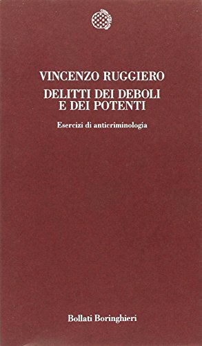 Delitti dei deboli e dei potenti. Esercizi di anticriminologia by ...