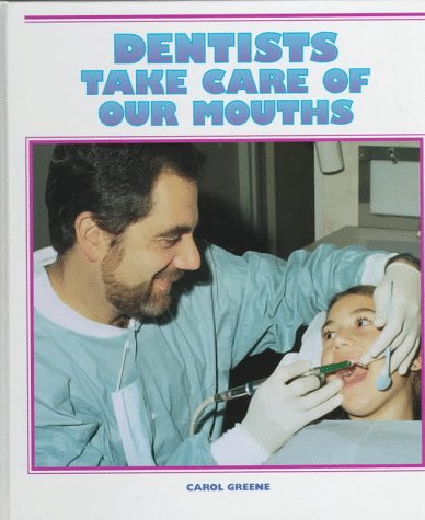 Dentists Take Care of Our Mouths (Community Helpers) by Carol Greene ...