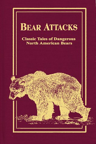Bear attacks: Classic tales of dangerous North American bears by Kathy ...