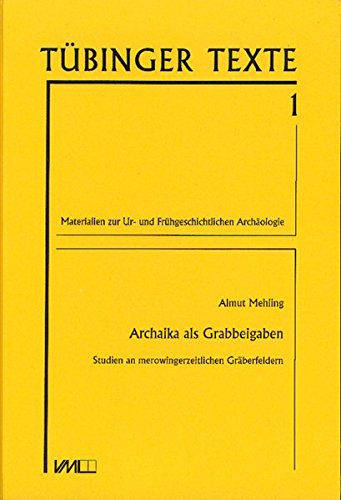 Archaika ALS Grabbeigaben: Studien an Merowingerzeitlichen ...