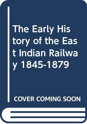 The Early History of the East Indian Railway 1845-1879 by Hena ...