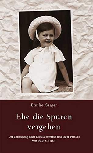 Ehe Die Spuren Vergehen: Der Lebensweg einer Donauschwäbin und ihrer ...