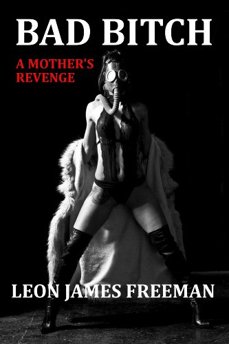 A Mother's Revenge (Bad Bitch, #1) by Leon James Freeman | Goodreads