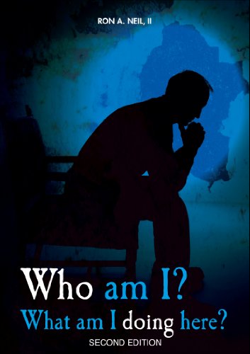 Who Am I? What Am I Doing Here? by II Ron A. Neil | Goodreads