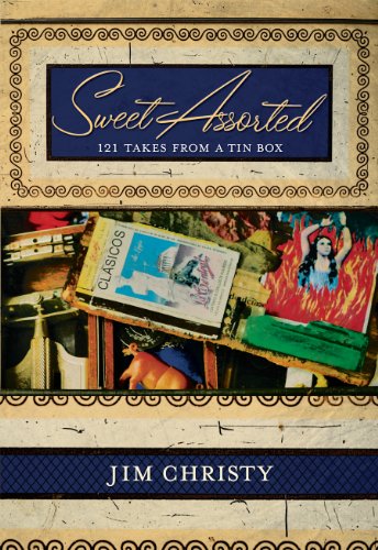 Sweet Assorted: 118 Takes from a Tin Box by Jim Christy | Goodreads