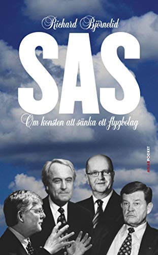 SAS : om konsten att sänka ett flygbolag by Richard Björnelid | Goodreads