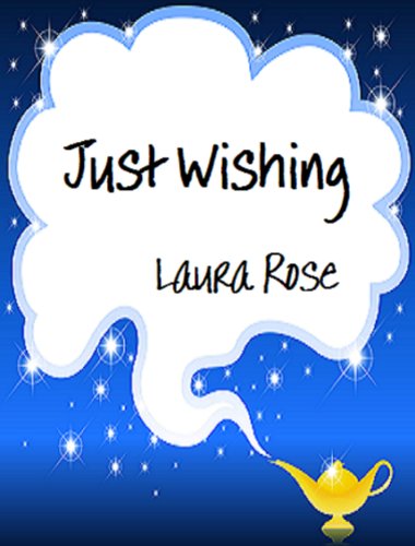 Just Wishing by Laura Rose | Goodreads