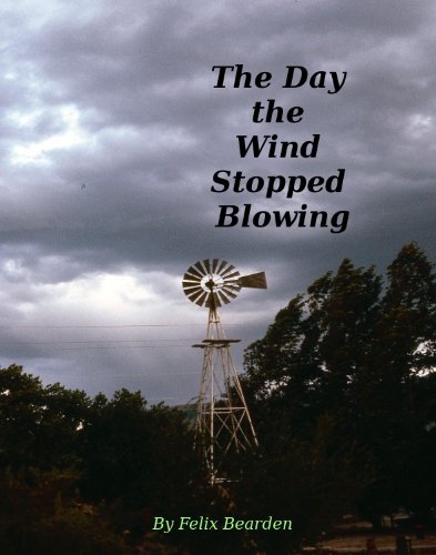 The Day The Wind Stopped Blowing by Felix Bearden | Goodreads
