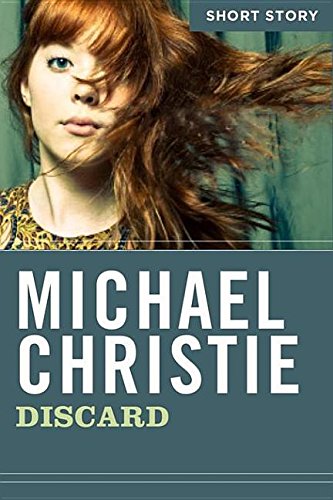 Discard: Short Story by Michael Christie | Goodreads