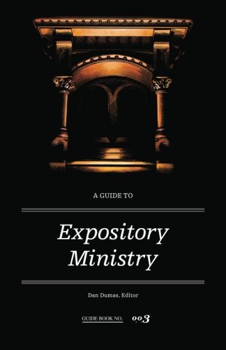 A Guide to Expository Ministry by Dan Dumas | Goodreads