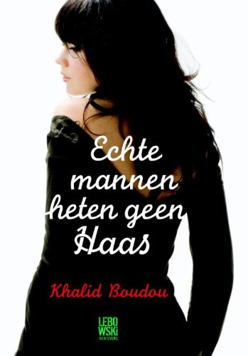 Echte mannen heten geen Haas by Khalid Boudou | Goodreads