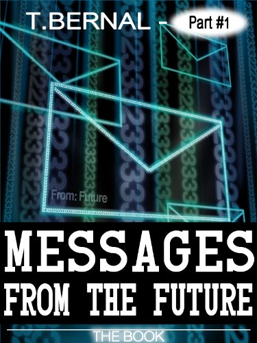 Messages from the Future-The Book (#Part 1) by T. Bernal | Goodreads