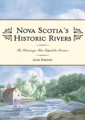 Nova Scotia's Historic Rivers - The Waterways That Shaped the Province ...