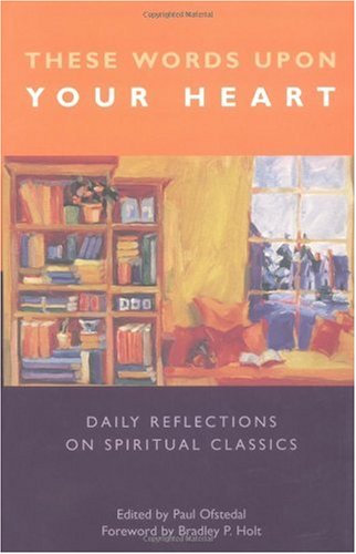 These Words upon Your Heart: Daily Reflections from Spiritual Classics ...