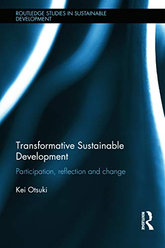 Transformative Sustainable Development: Participation, reflection and change by Kei Otsuki ...