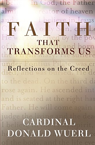 Faith That Transforms Us: Reflections on the Creed by Donald Wuerl ...