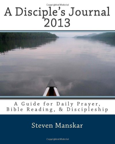 A Disciple's Journal 2013: A Guide for Daily Prayer, Bible Reading ...