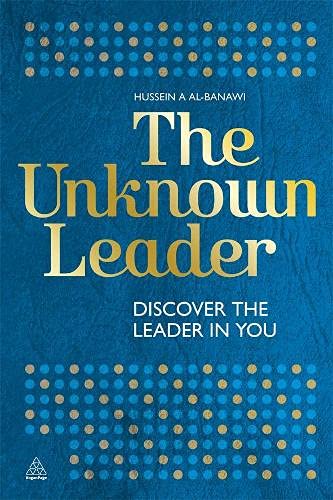 The Unknown Leader: Discover the Leader in You by Hussein Al-Banawi ...