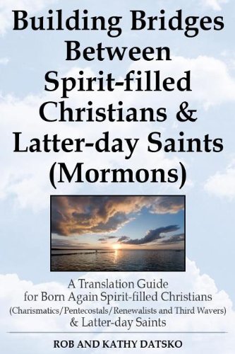 Building Bridges Between Spirit-Filled Christians and Latter-Day Saints ...