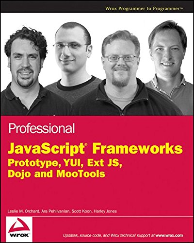 Professional JavaScript Frameworks: Prototype, Yui, Extjs, Dojo and Mootools by Leslie M Orchard ...