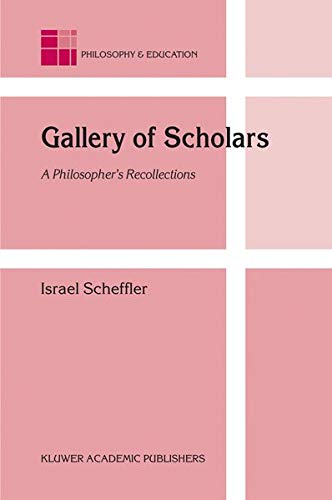 Gallery of Scholars: A Philosopher's Recollections by Israel Scheffler ...