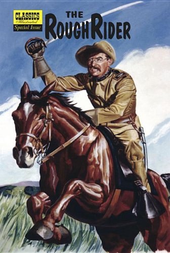 The Rough Rider (Classics Illustrated) by Theodore Roosevelt | Goodreads