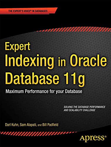 Expert Indexing In Oracle Database 11g Maximum Performance For Your Database By Darl Kuhn
