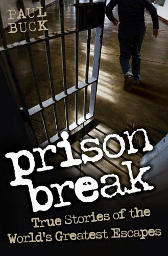 Prison Break: True Stories of the World's Greatest Escapes by Paul Buck ...