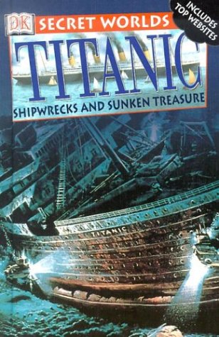 Titanic (Secret Worlds) Shipwrecks & Sunken Treasure by John Malam ...