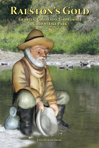 Ralston's Gold: Georgia, Colorado, California, Gold Strike Park by Ms ...