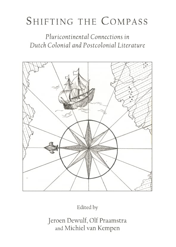 Shifting the Compass: Pluricontinental Connections in Dutch Colonial ...