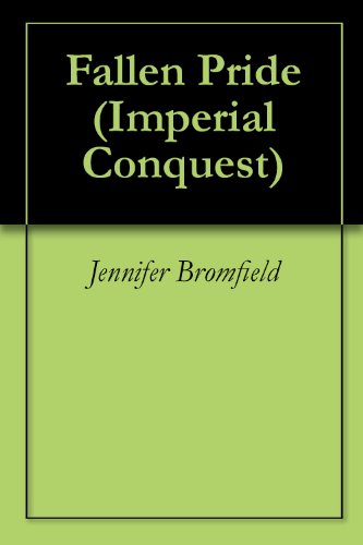 Fallen Pride (Imperial Conquest) by Jennifer Bromfield | Goodreads