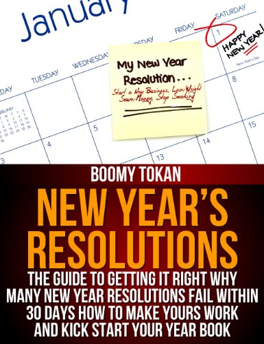 New Year's Resolutions: The Guide to Getting It Right Why Many New Year ...