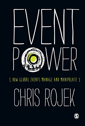 Event Power: How Global Events Manage and Manipulate by Chris Rojek ...