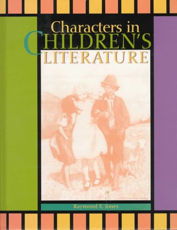 Characters in Children's Literature by Raymond E. Jones | Goodreads